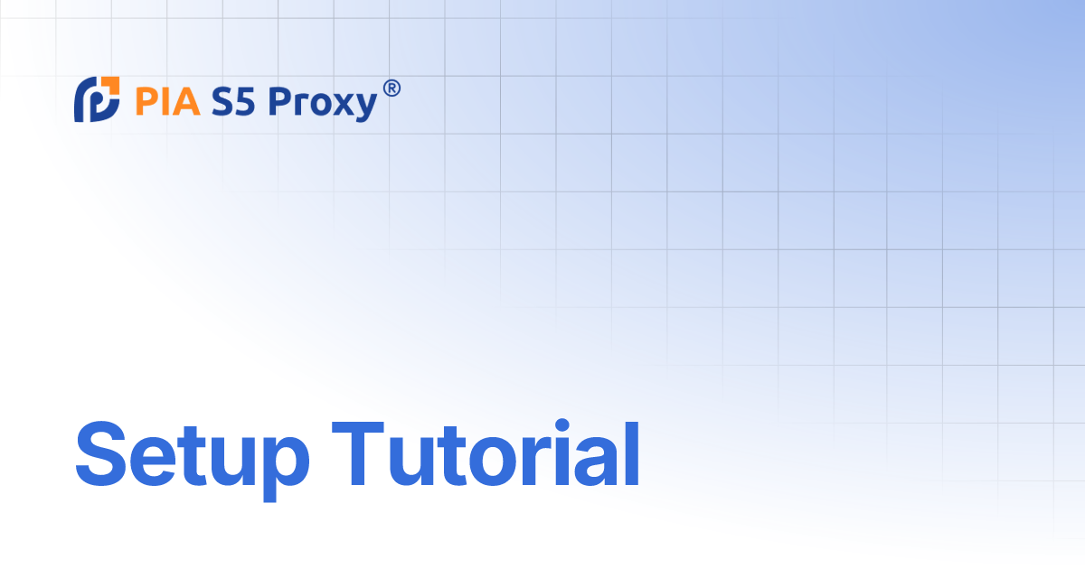 Setup Tutorial | PIA S5 Proxy