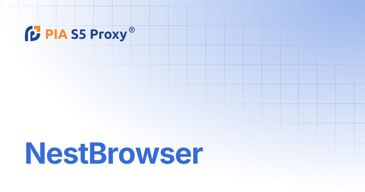 NestBrowser | PIA S5 Proxy