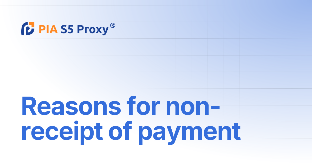 Reasons for non-receipt of payment | PIA S5 Proxy