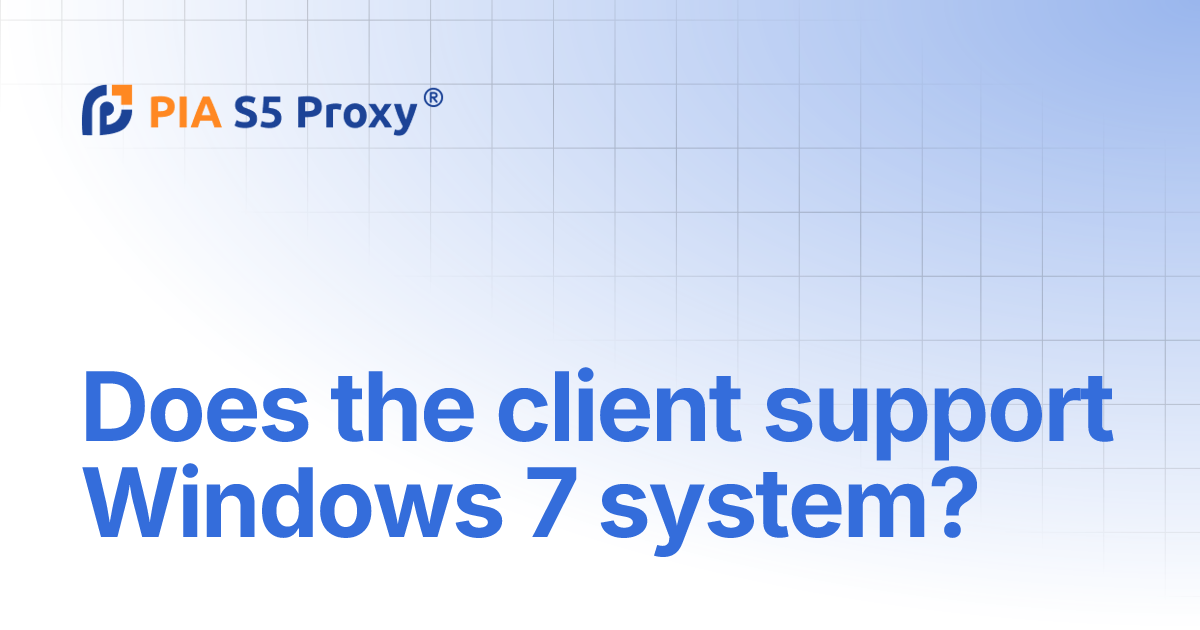 Does the client support Windows 7 system? | PIA S5 Proxy