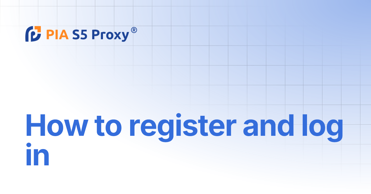 How to register and log in | PIA S5 Proxy