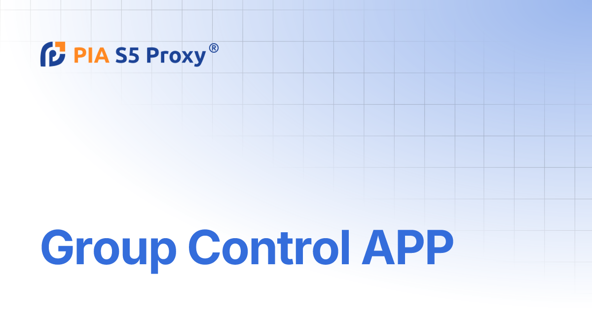 Group Control APP | PIA S5 Proxy