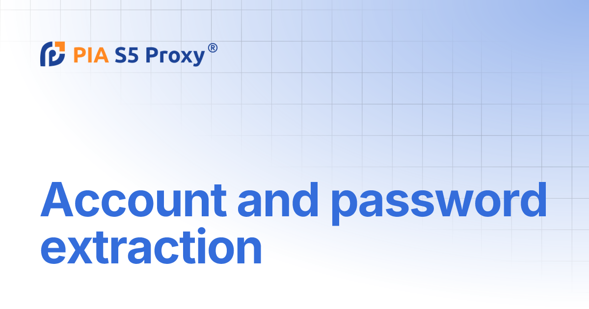 Account and password extraction | PIA S5 Proxy