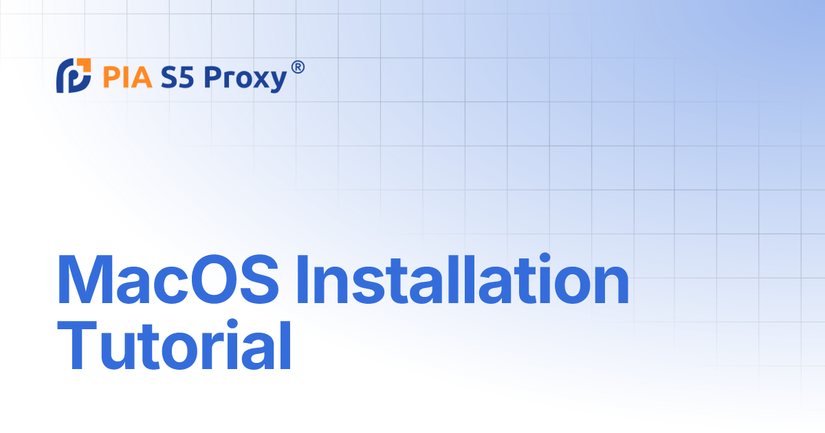 MacOS Installation Tutorial | PIA S5 Proxy