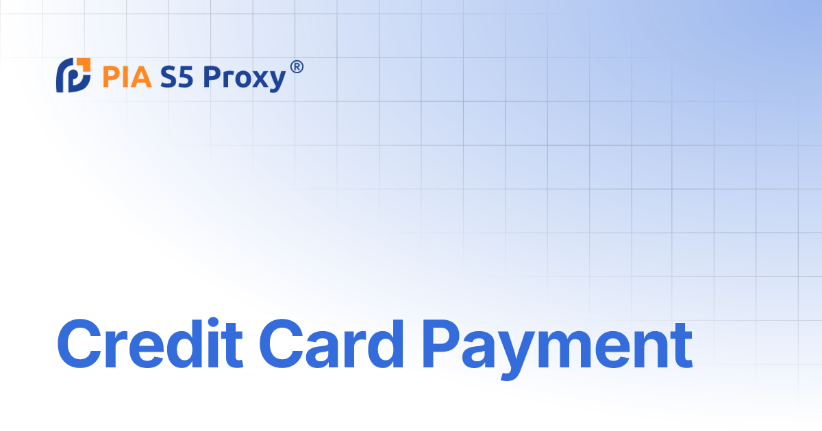 Credit Card Payment | PIA S5 Proxy