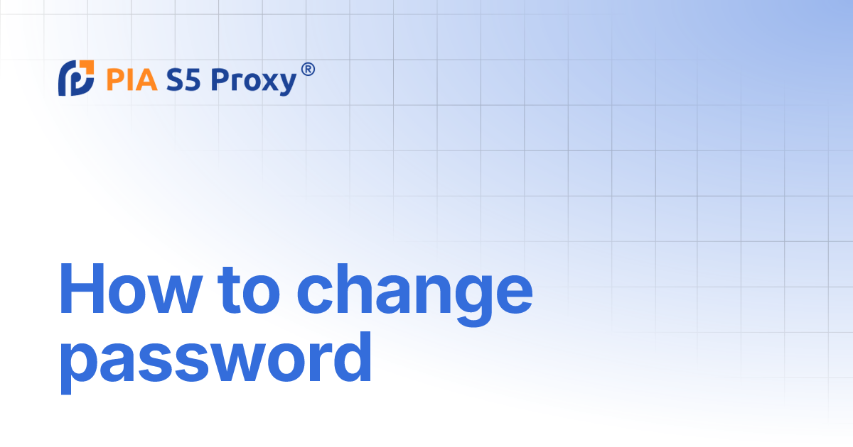 How to change password | PIA S5 Proxy