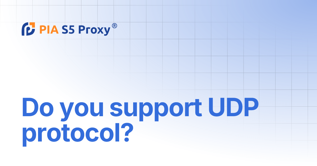 Do you support UDP protocol? | PIA S5 Proxy