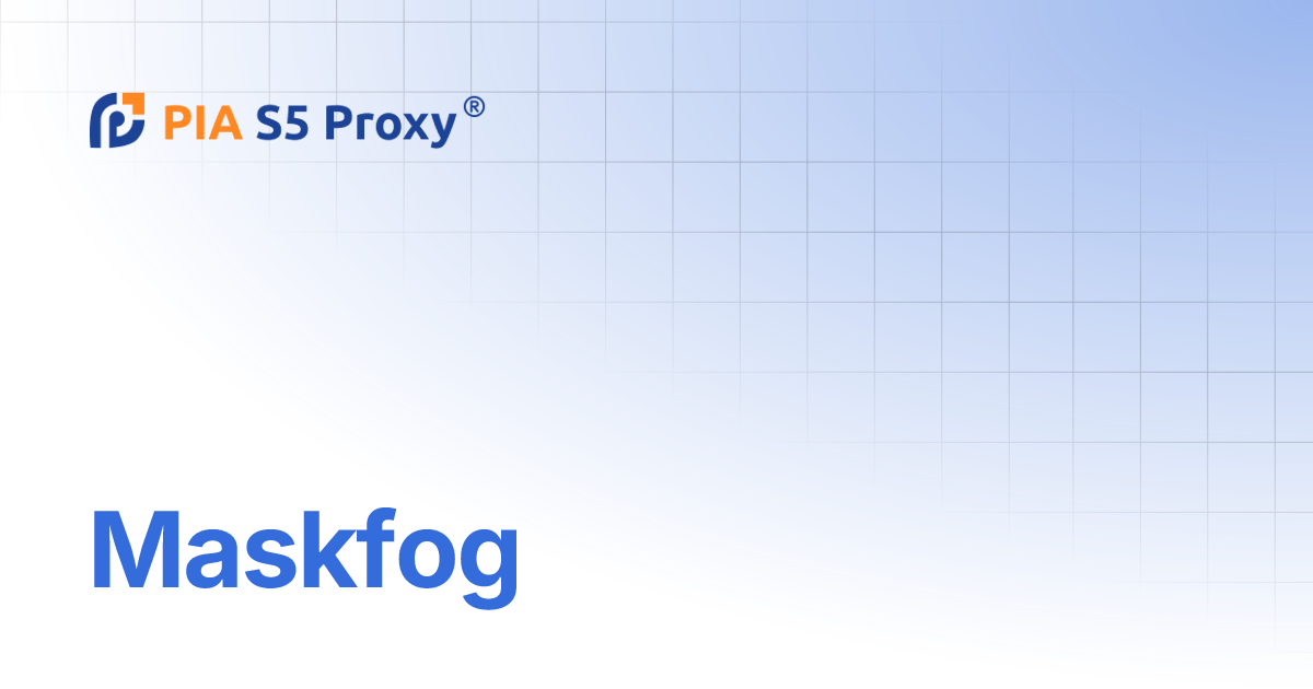 Maskfog | PIA S5 Proxy