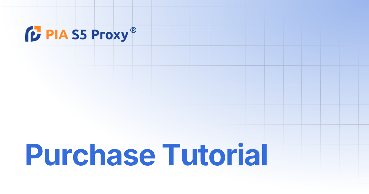 Purchase Tutorial | PIA S5 Proxy