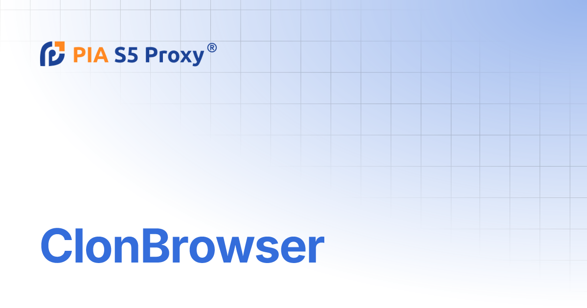 ClonBrowser | PIA S5 Proxy