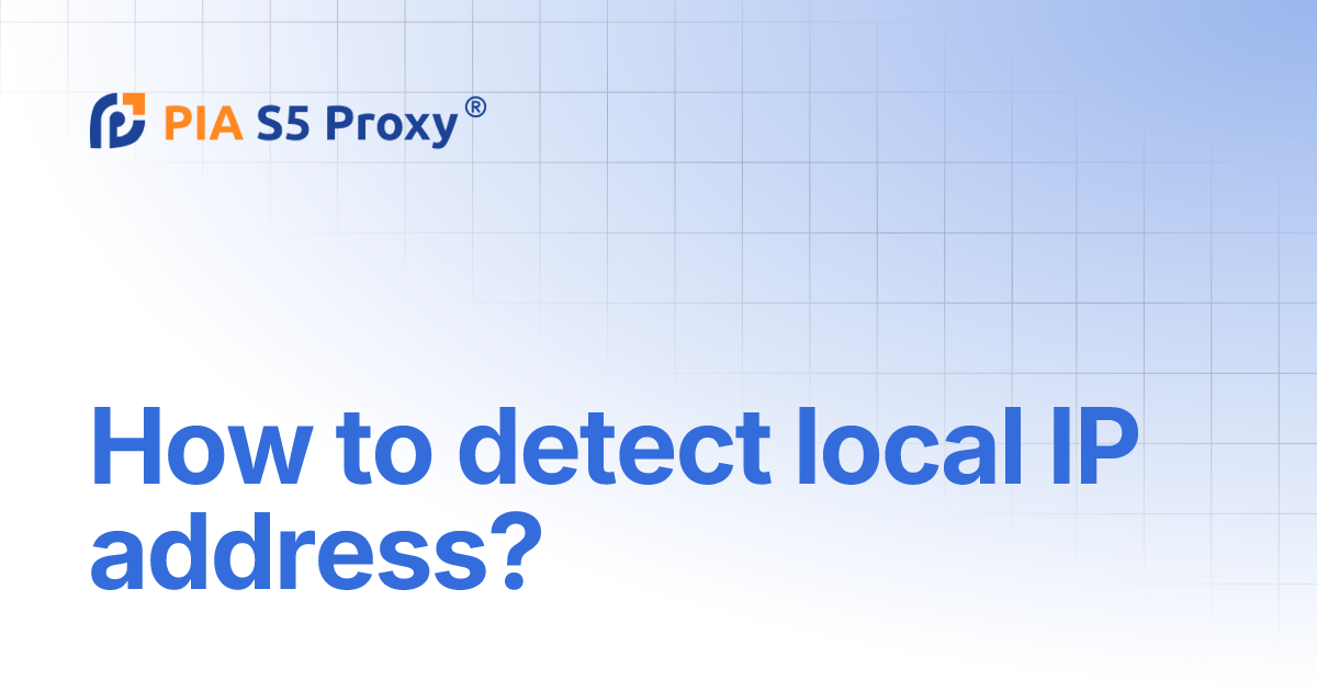 How to detect local IP address? | PIA S5 Proxy